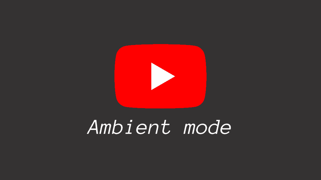 Ambient mode στο Youtube: Τι είναι και πώς να το χρησιμοποιήσεις